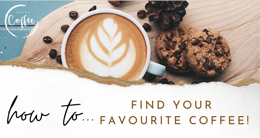 3 Ways to Find Your Favourite Coffee – Perth Coffee Exchange